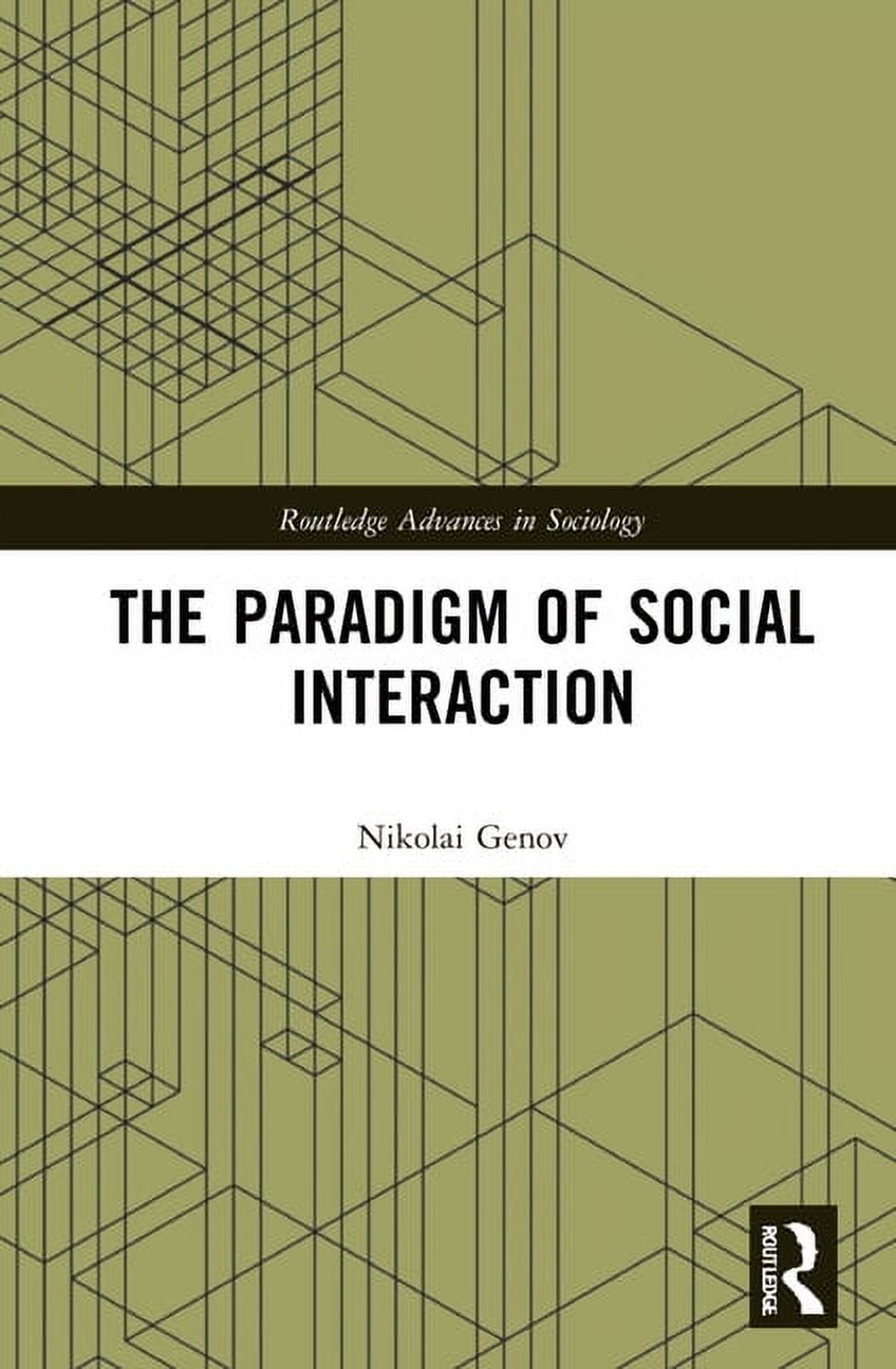 Routledge Advances in Sociology The Paradigm of Social Interaction ...