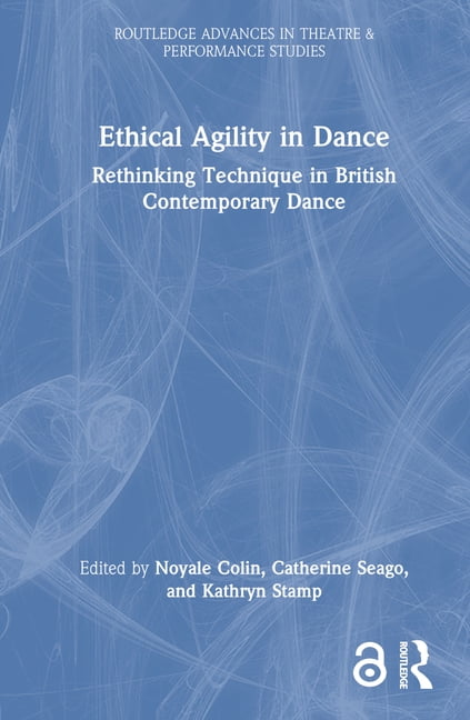Routledge Advances in Theatre & Performa Ethical Agility in Dance ...
