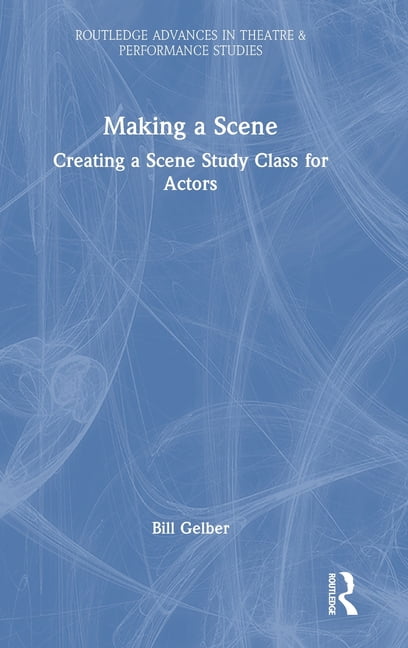 Routledge Advances in Theatre & Performa Making a Scene: Creating a ...