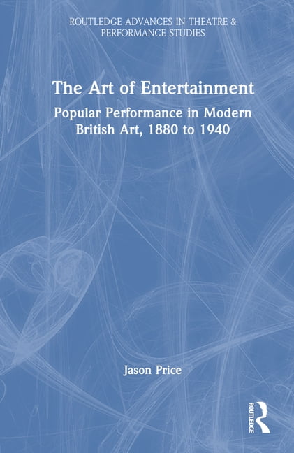 Routledge Advances in Theatre & Performa The Art of Entertainment ...