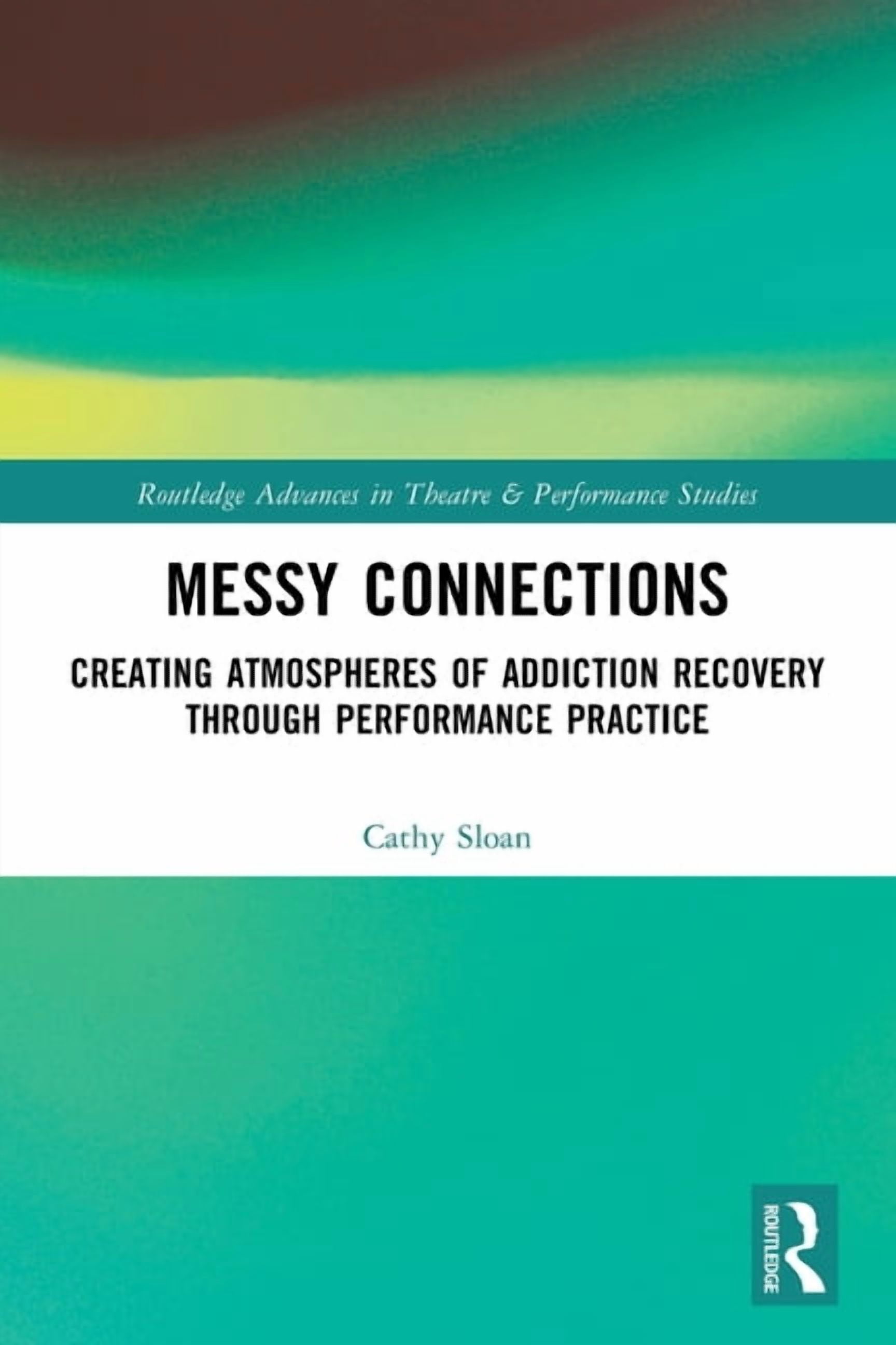 Routledge Advances in Theatre & Perf Messy Connections: Creating ...