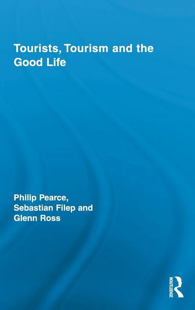Routledge Advances in Tourism Tourists, Tourism and the Good Life ...