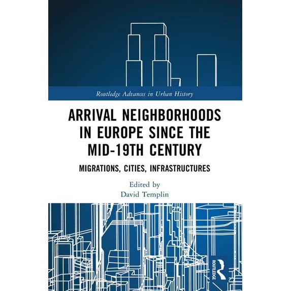 Routledge Advances in Urban History Arrival Neighborhoods in Europe ...