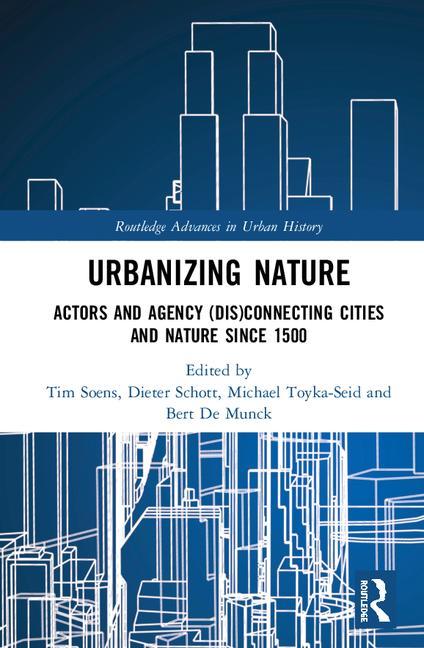 Routledge Advances in Urban History Urbanizing Nature: Actors and ...