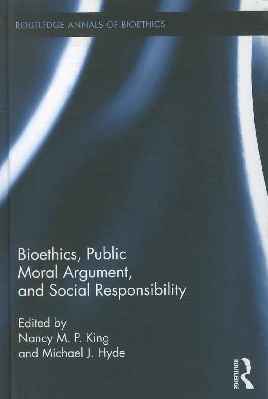 Routledge Annals of Bioethics Bioethics, Public Moral Argument, and ...
