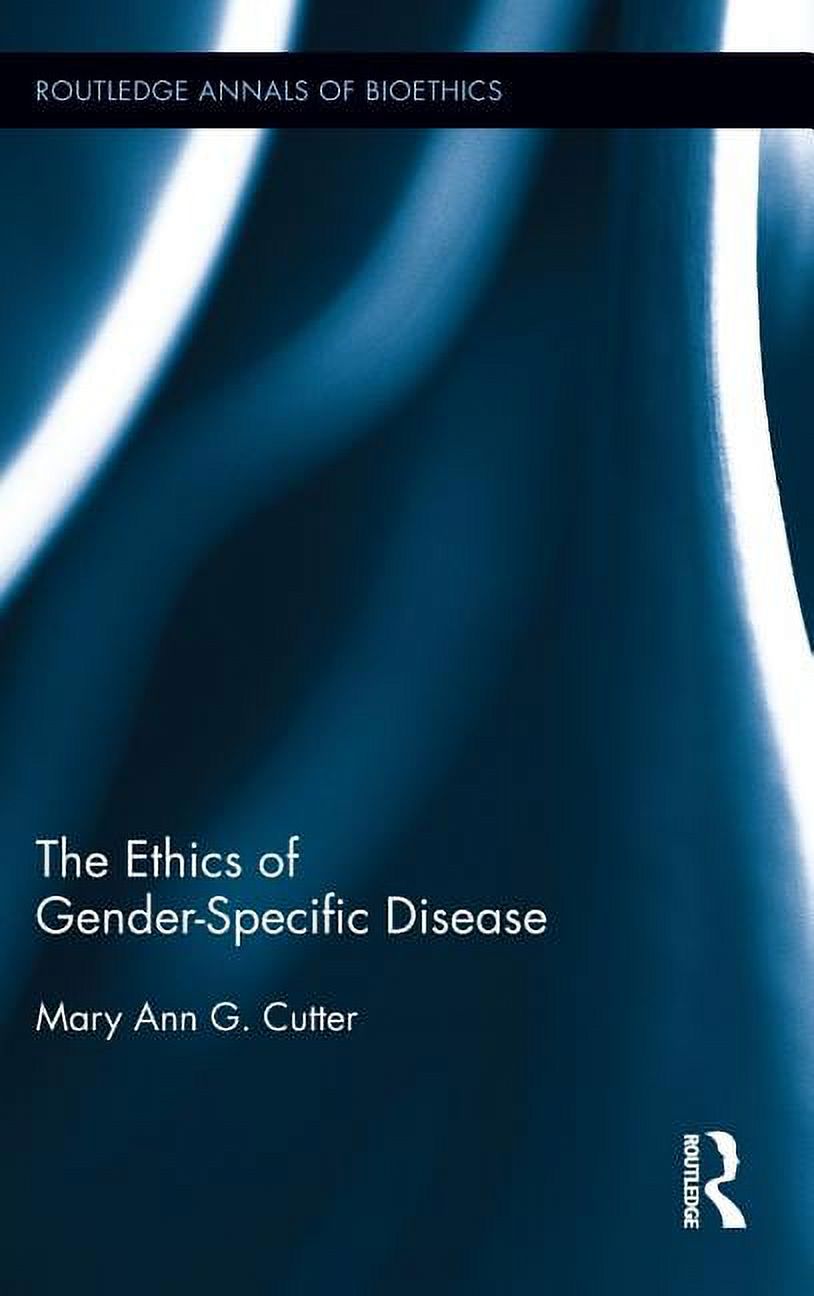 Routledge Annals of Bioethics The Ethics of Gender-Specific Disease ...