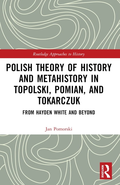 Routledge Approaches to History Polish Theory of History and ...