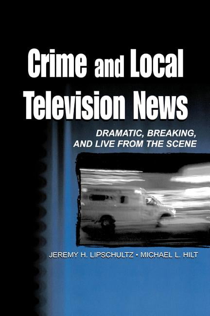 Routledge Communication Crime and Local Television News: Dramatic ...
