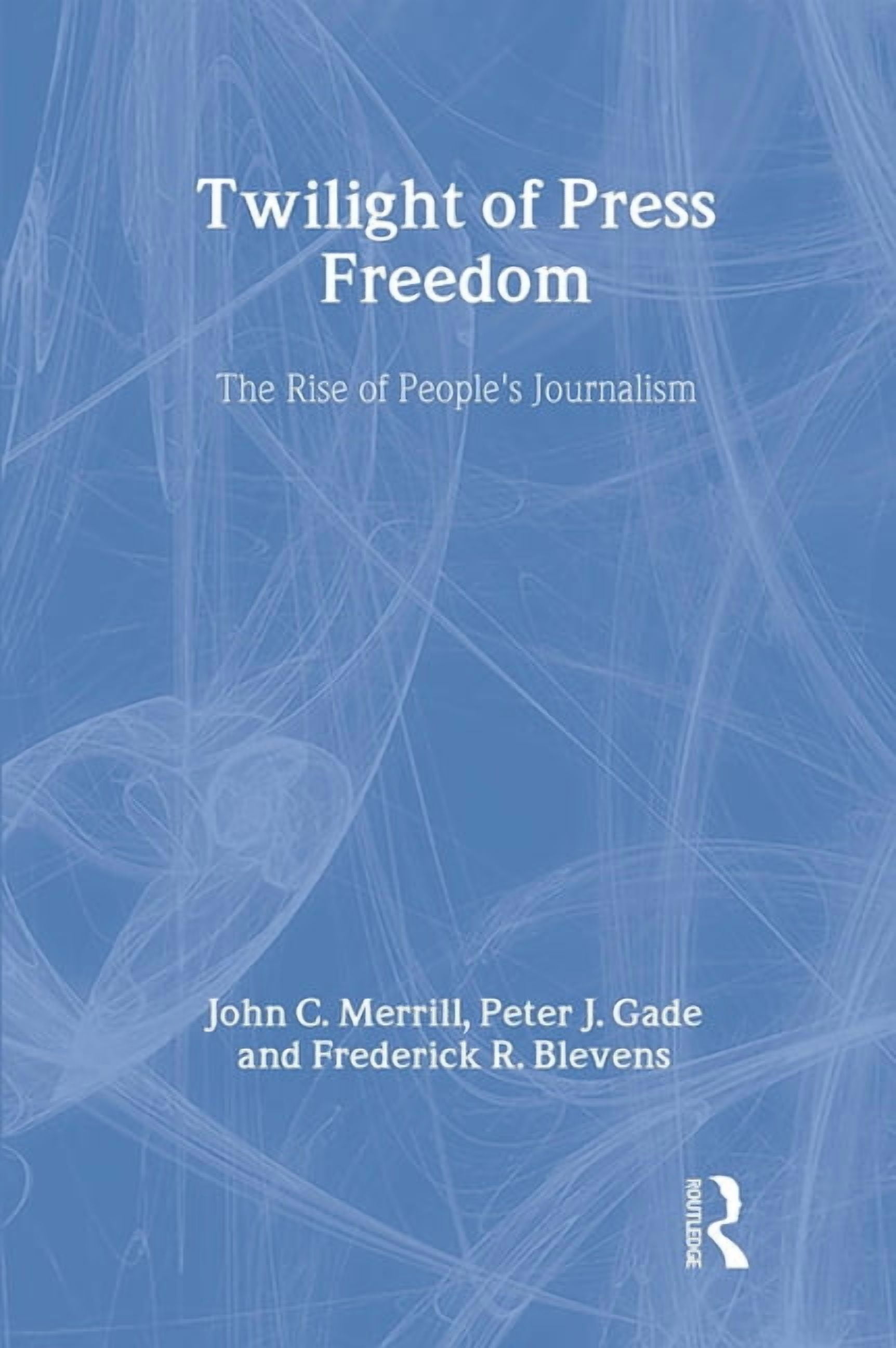 Routledge Communication Twilight of Press Freedom: The Rise of People's ...