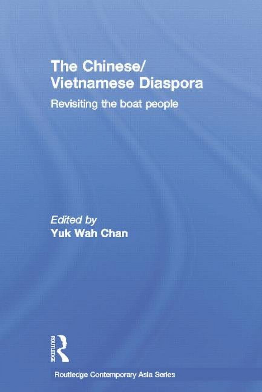 Routledge Contemporary Asia The Chinese/Vietnamese Diaspora: Revisiting ...