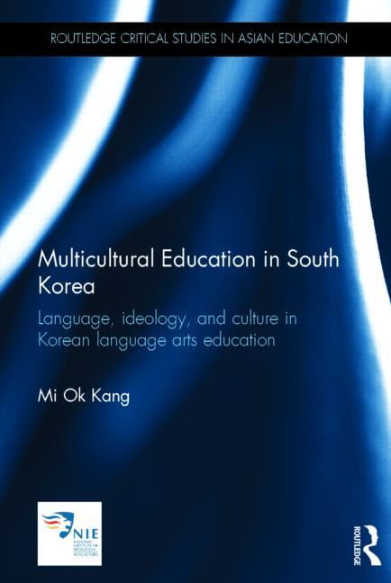 Routledge Critical Studies in Asian Educ Multicultural Education in South Korea: Language ...