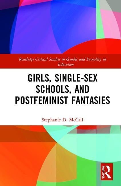 Routledge Critical Studies in Gender and Girls, Single-Sex Schools, and ...