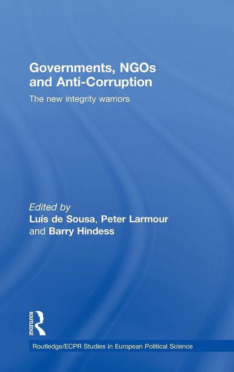 Routledge/ECPR Studies in European Polit Governments, NGOs and Anti-Corruption: The New ...