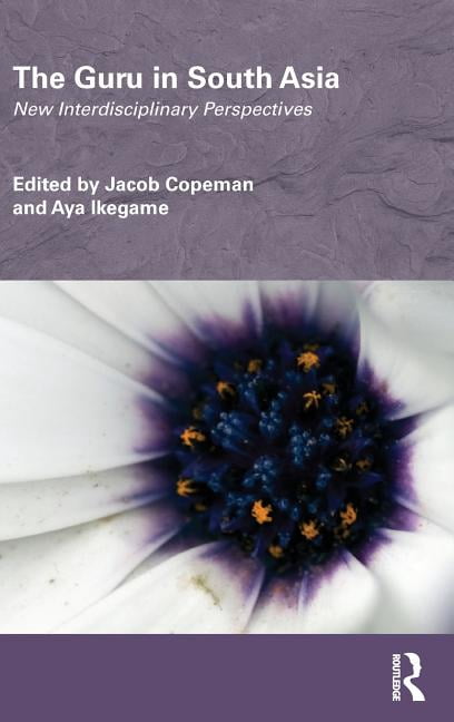 Routledge/Edinburgh South Asian Studies The Guru in South Asia ...