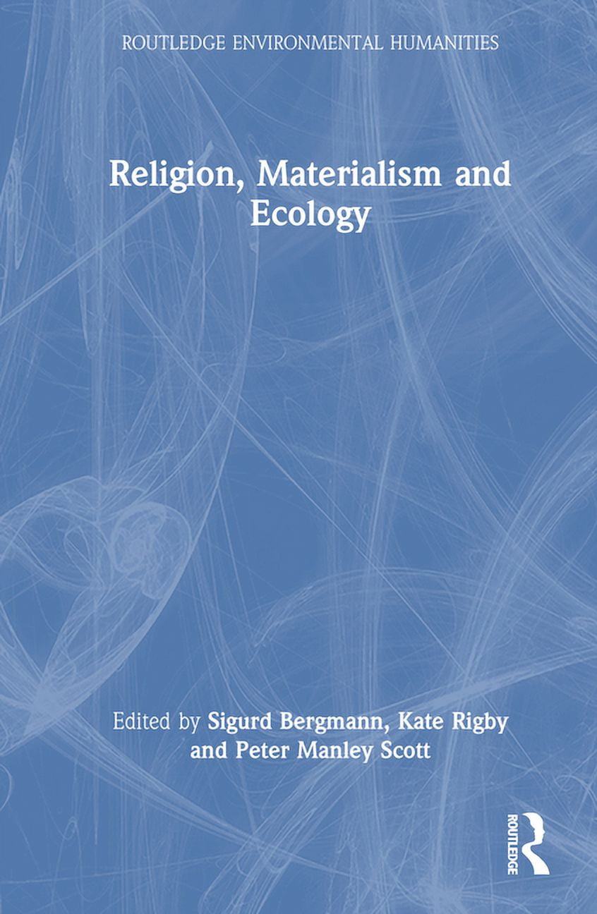 Routledge Environmental Humanities Religion, Materialism and Ecology ...