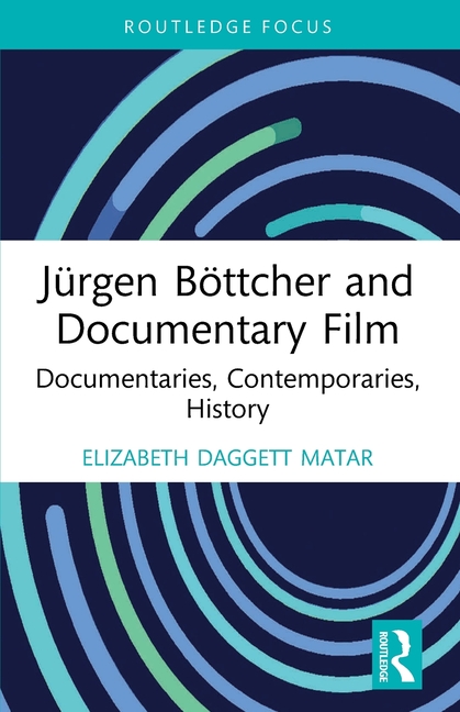 Routledge Focus on Film Studies JÃ¼rgen BÃ¶ttcher and Documentary Film ...