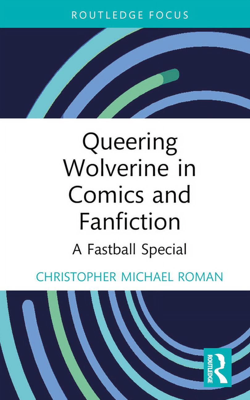 Routledge Focus on Gender, Sexuality, an Queering Wolverine in Comics ...