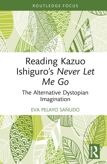 Routledge Focus on Literature Reading Kazuo Ishiguro's Never Let Me Go ...