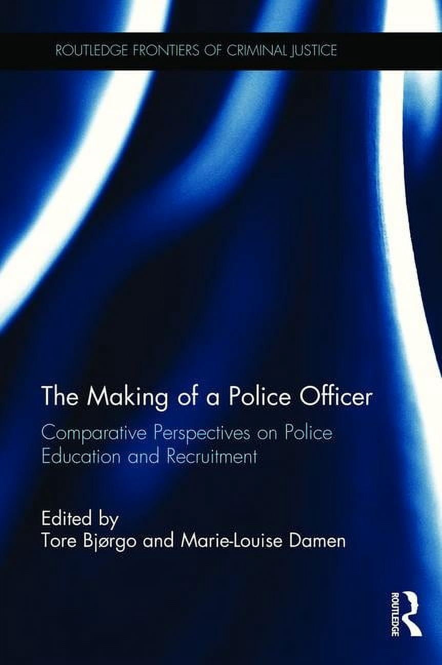 Routledge Frontiers of Criminal Justice The Making of a Police Officer ...