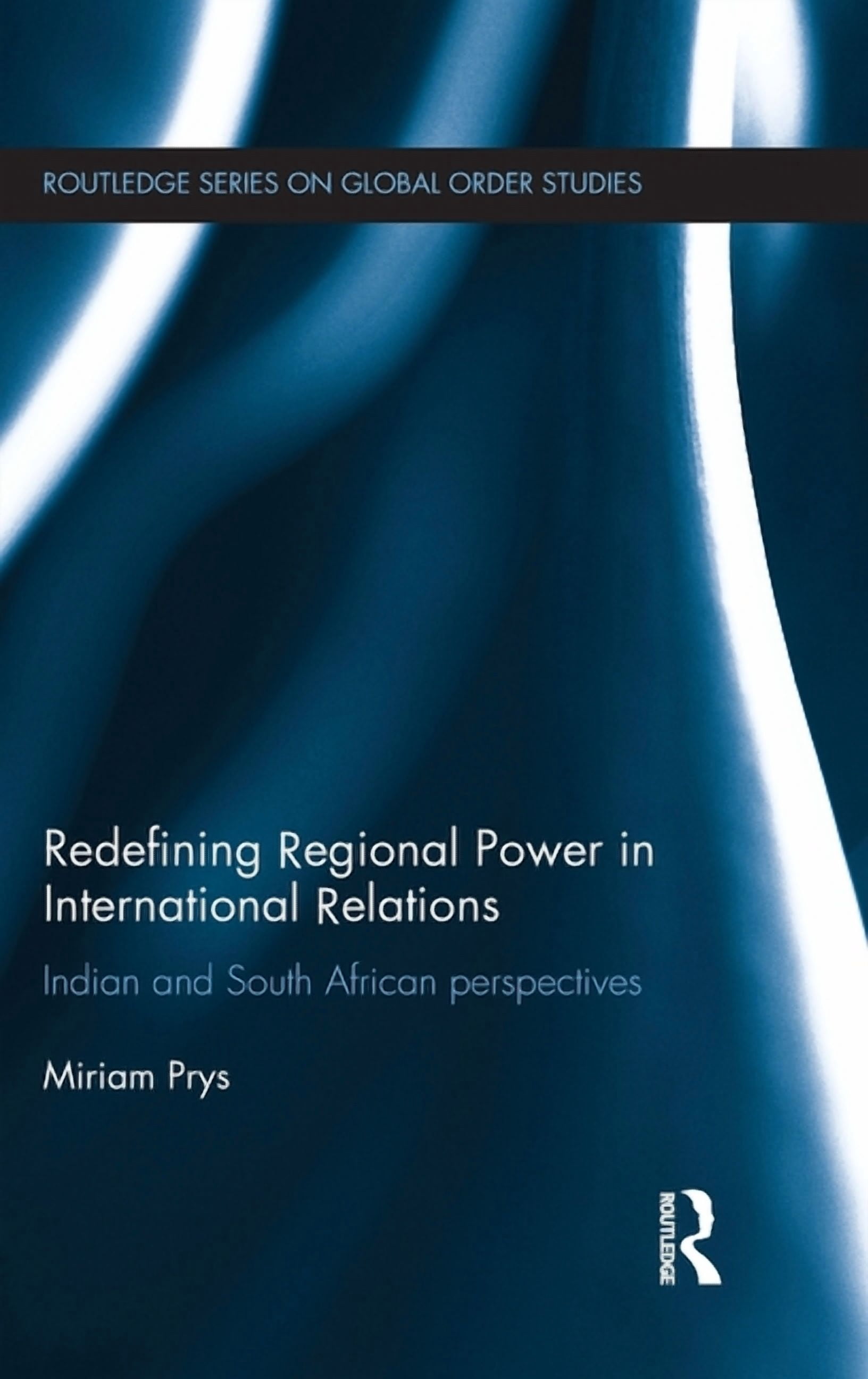 Routledge Global Order Studies Redefining Regional Power in ...