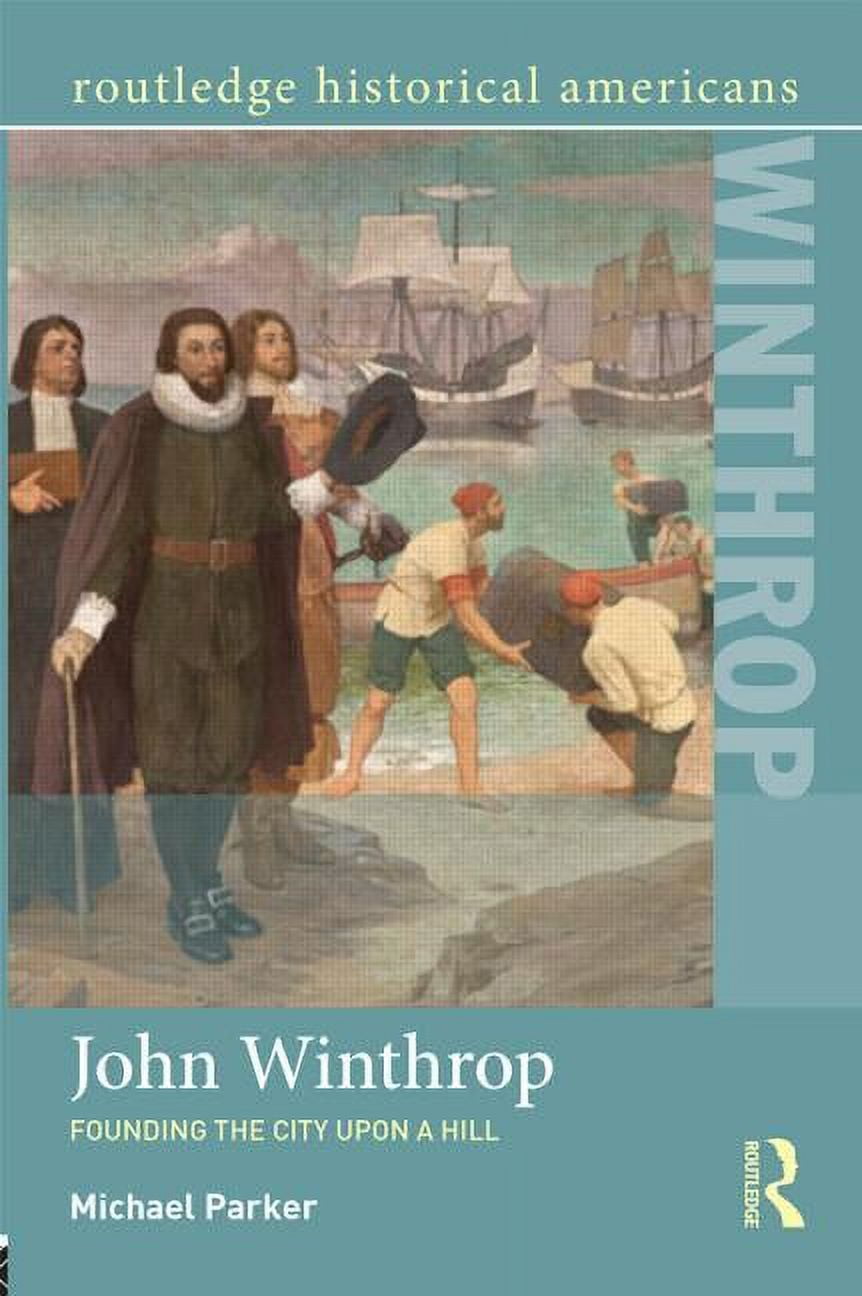 Routledge Historical Americans John Winthrop: Founding the City Upon a ...