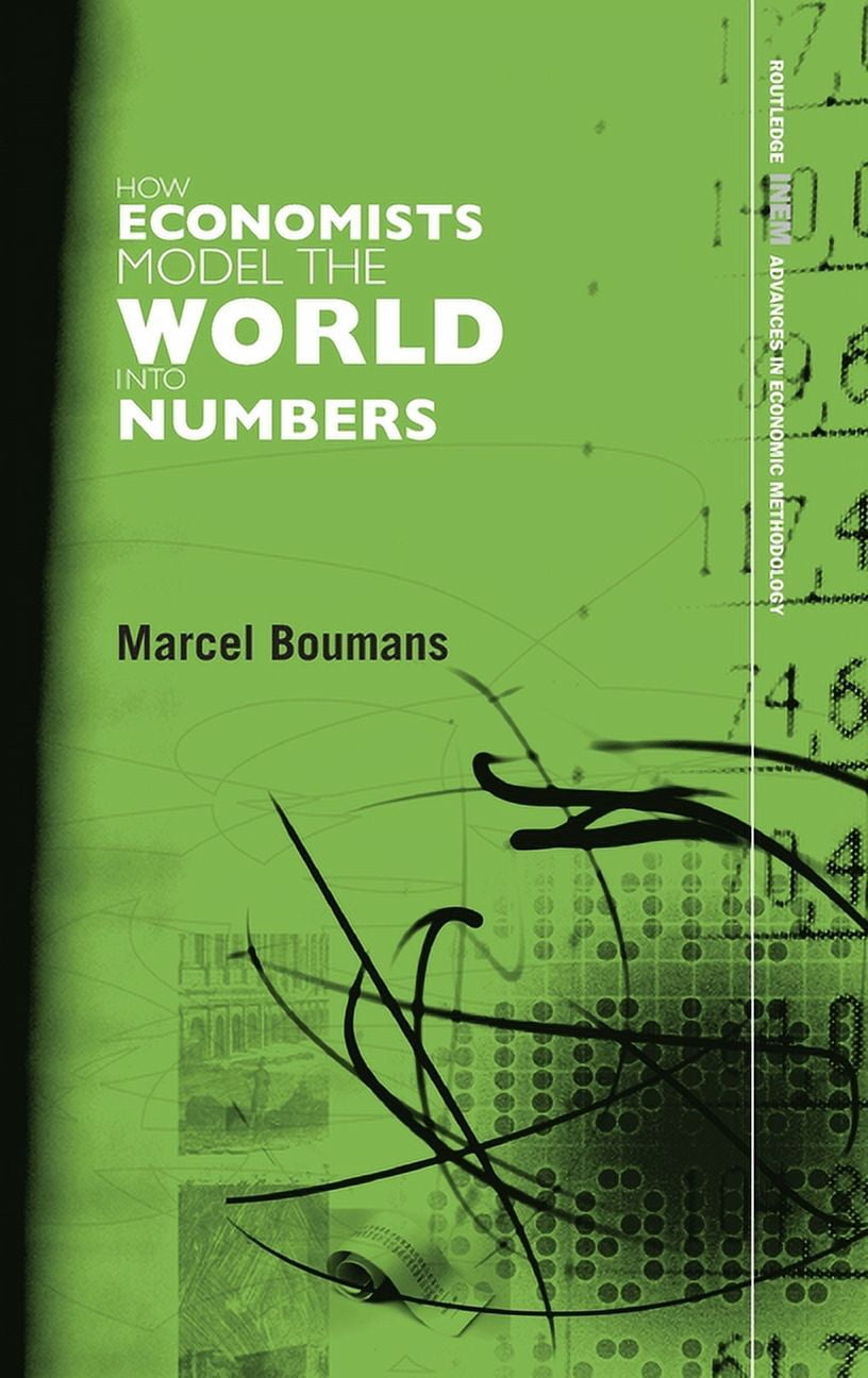 Routledge INEM Advances in Economic Meth How Economists Model the World ...