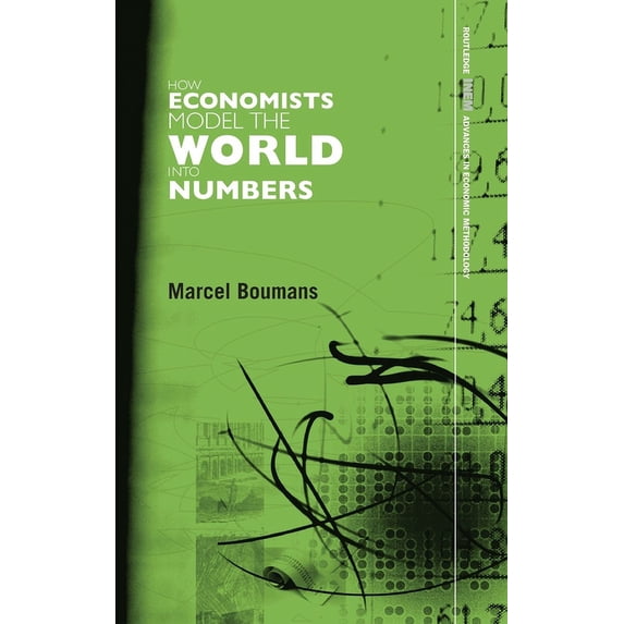 Routledge INEM Advances in Economic Meth How Economists Model the World ...