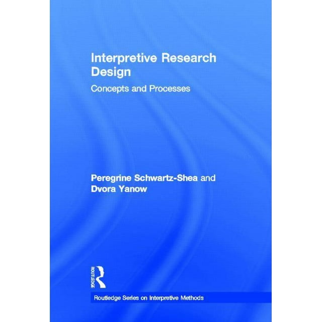 Routledge Interpretive Methods Interpretive Research Design: Concepts ...