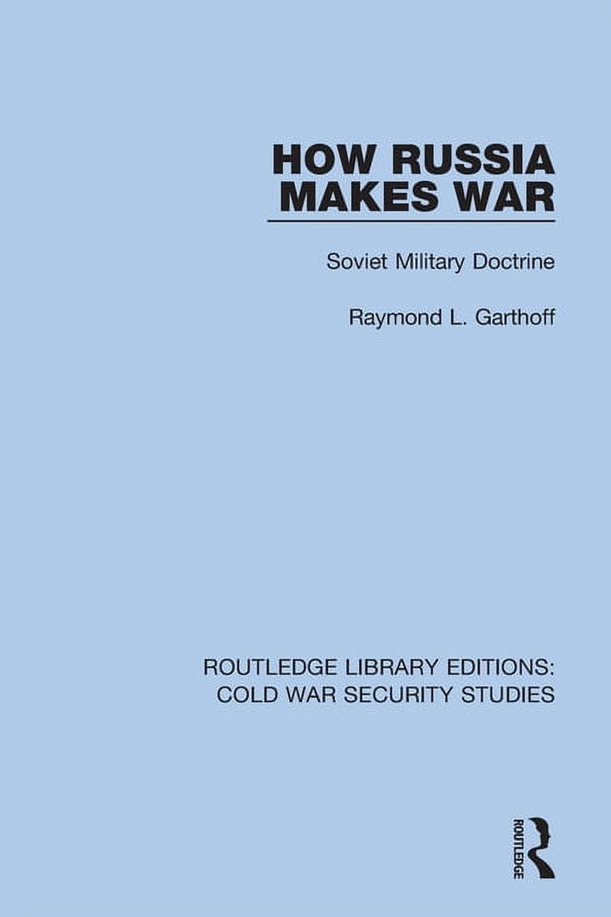 Routledge Library Editions: Cold War Sec How Russia Makes War: Soviet ...