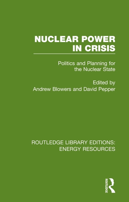 Routledge Library Editions: Energy Resou Nuclear Power in Crisis: Politics and Planning for the ...