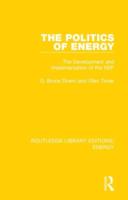 Routledge Library Editions: Energy The Politics of Energy: The Development and Implementation of ...