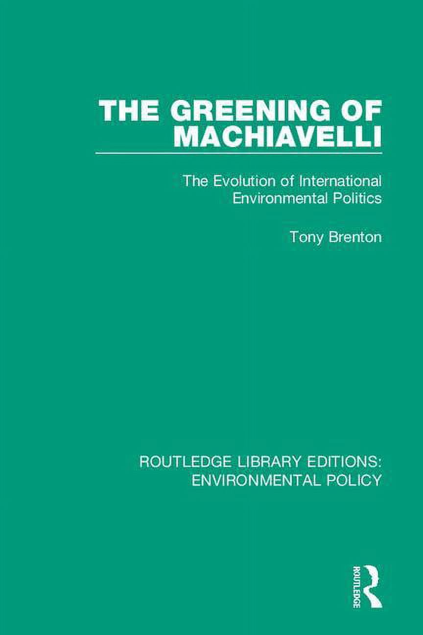 Routledge Library Editions: Environmenta The Greening of Machiavelli ...