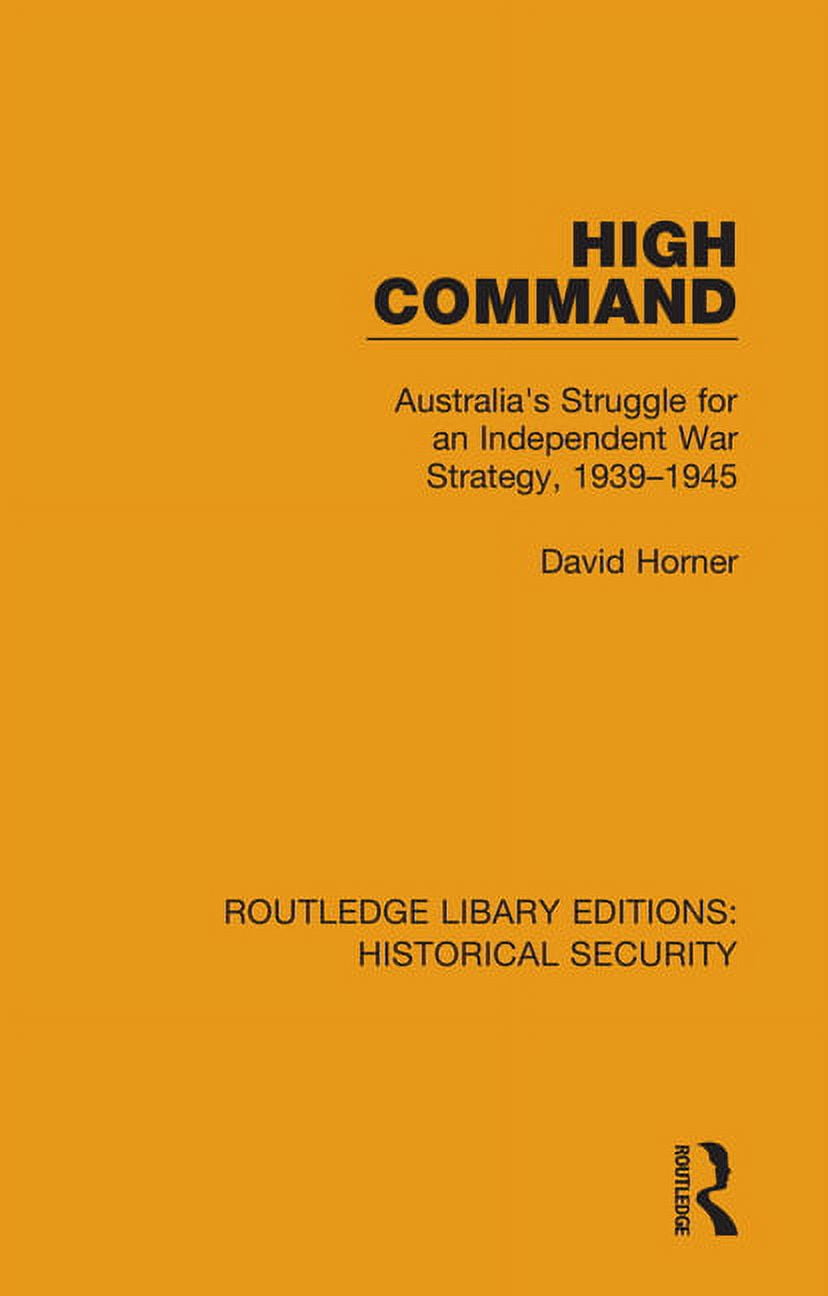 Routledge Library Editions: Historical S High Command: Australia's ...