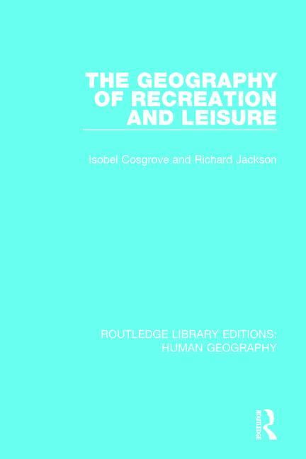 Routledge Library Editions: Human Geogra The Geography of Recreation ...