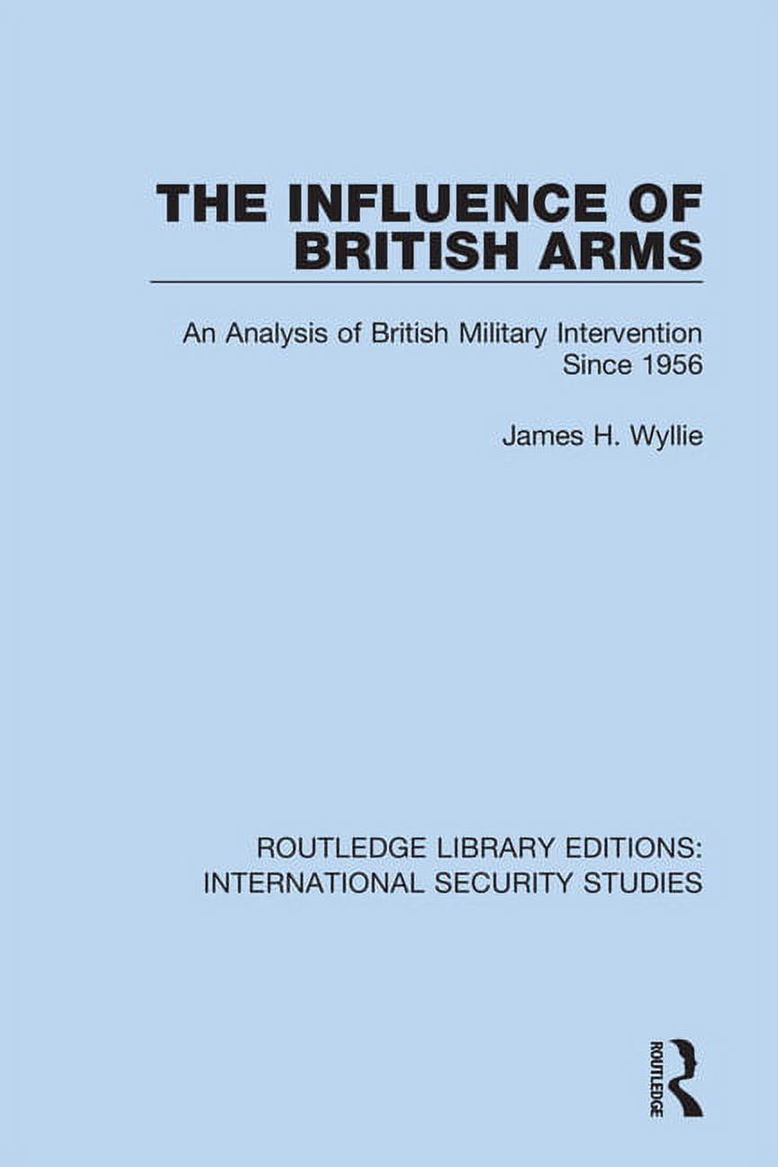 Routledge Library Editions: Internationa The Influence of British Arms ...