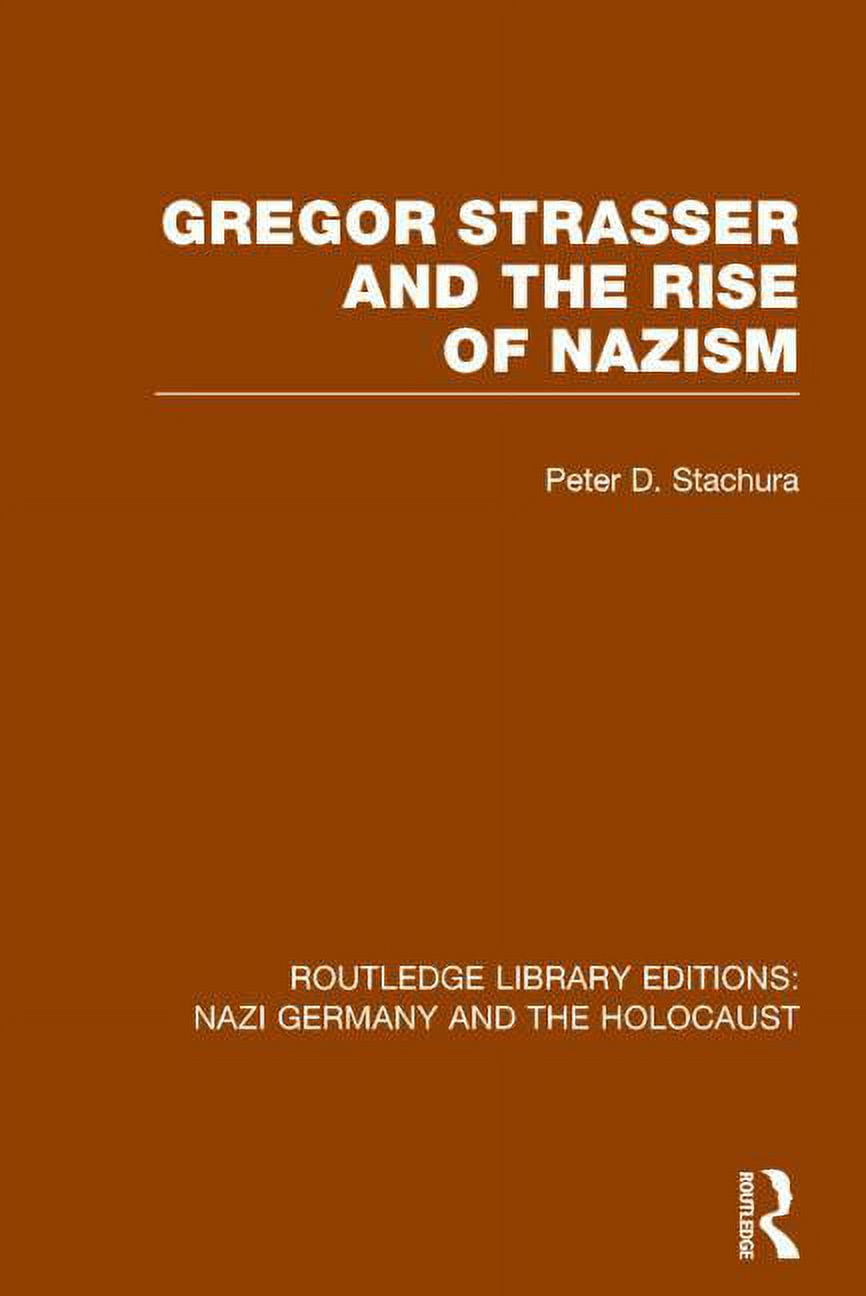 Routledge Library Editions: Nazi Germany Gregor Strasser and the Rise ...