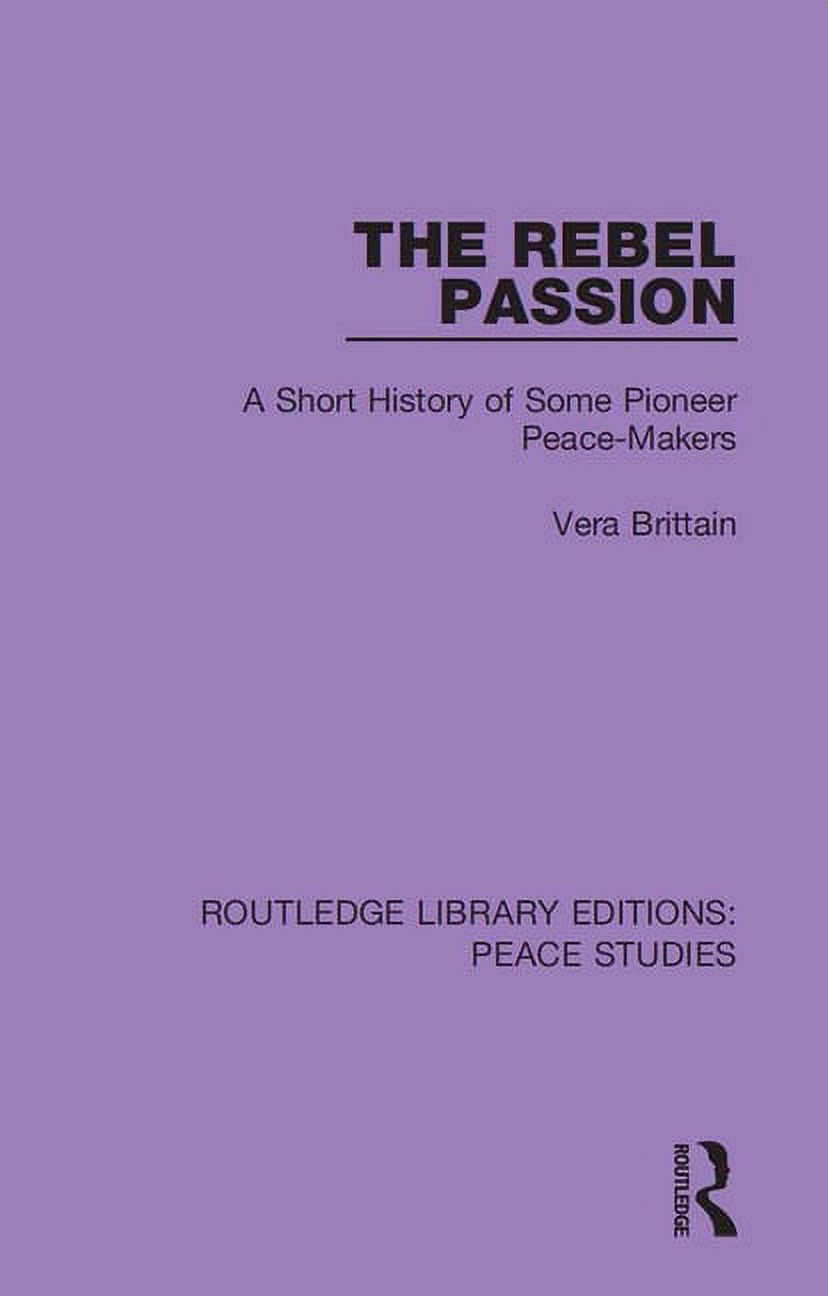 Routledge Library Editions: Peace Studie The Rebel Passion: A Short ...