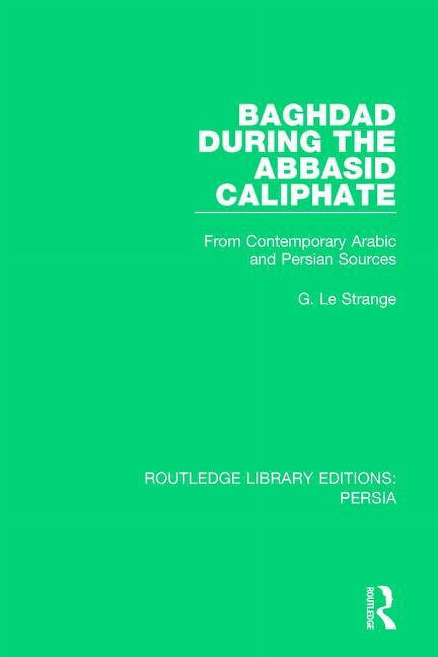 Routledge Library Editions: Persia Baghdad During the Abbasid Caliphate ...