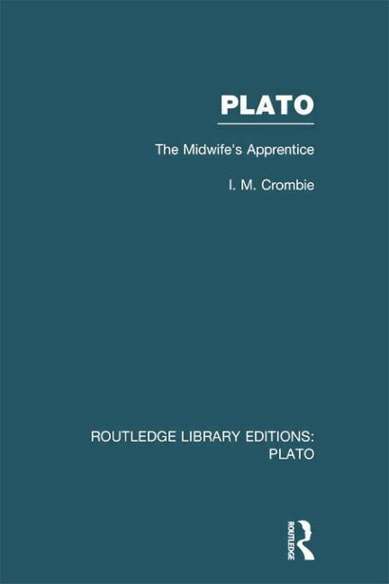 Routledge Library Editions: Plato Plato: The Midwife's Apprentice (Rle ...