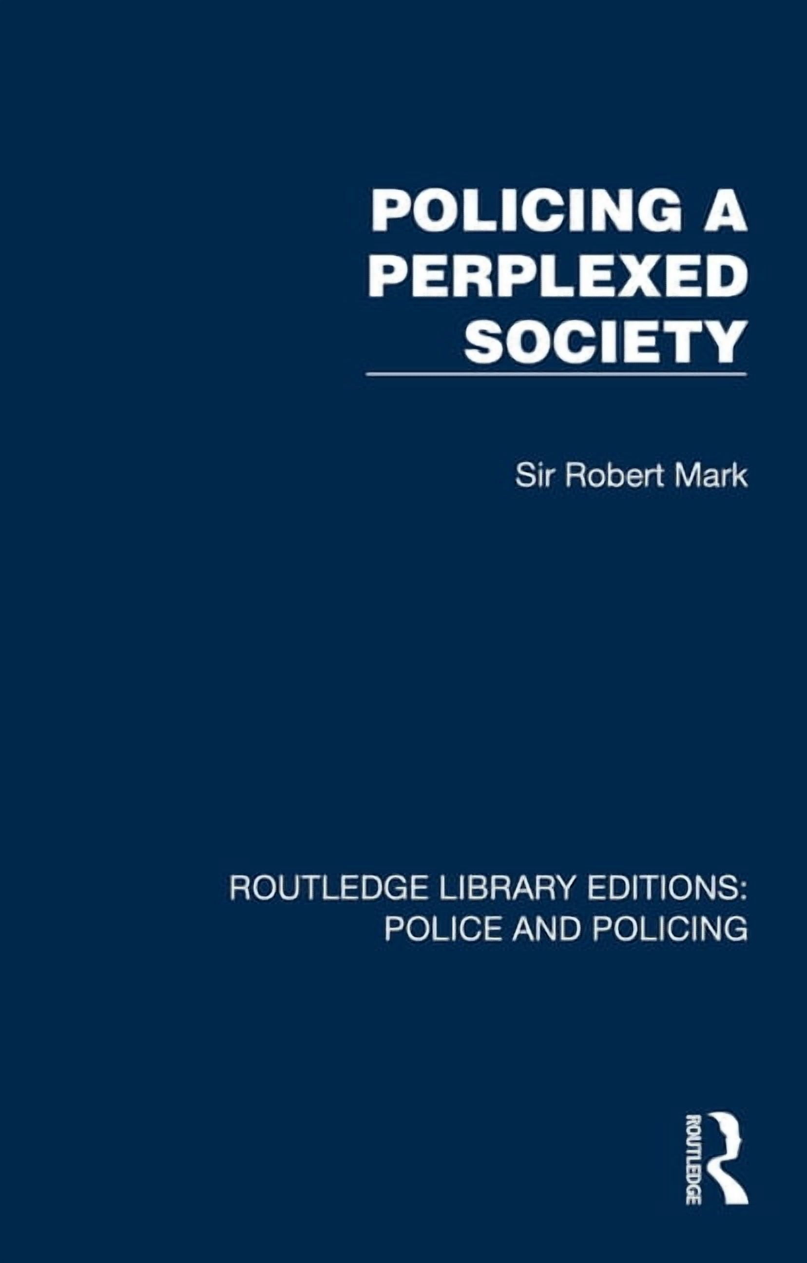 Routledge Library Editions: Police and P Policing a Perplexed Society ...