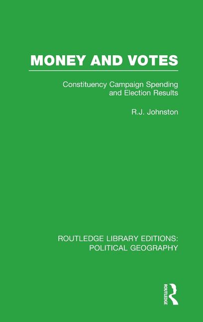 Routledge Library Editions: Political Ge Money and Votes: Constituency ...