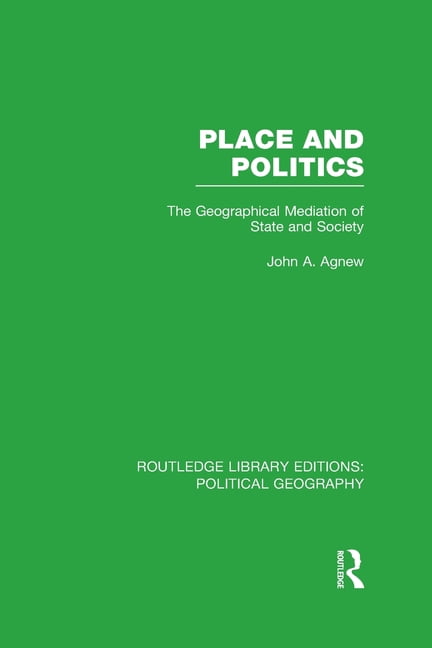 Routledge Library Editions: Political Ge Place and Politics: The ...