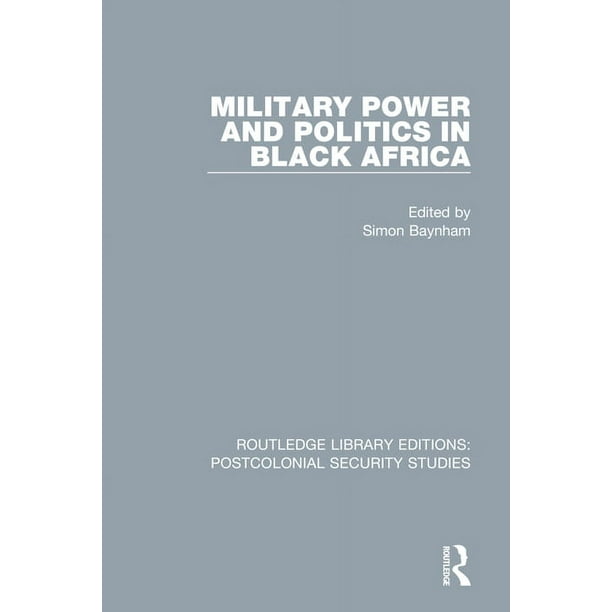 Routledge Library Editions: Postcolonial Military Power and Politics in Black Africa, (Paperback ...