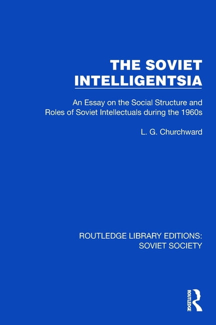 Routledge Library Editions: Soviet Socie The Soviet Intelligentsia: An ...