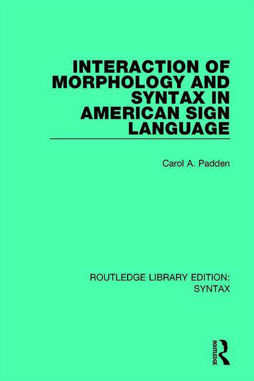 Routledge Library Editions: Syntax Interaction of Morphology and Syntax in American Sign ...