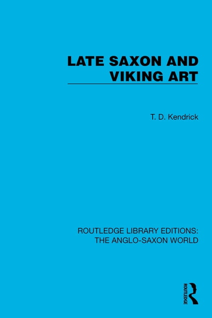 Routledge Library Editions: The Anglo-Sa Late Saxon and Viking Art ...