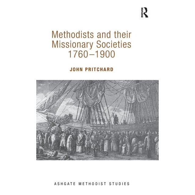 Routledge Methodist Studies Methodists and their Missionary Societies ...