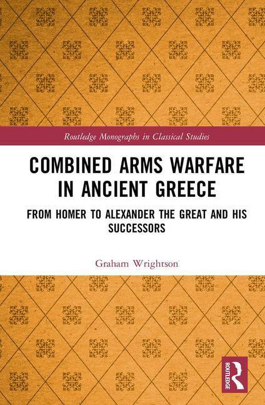 Routledge Monographs in Classical Studie Combined Arms Warfare in ...