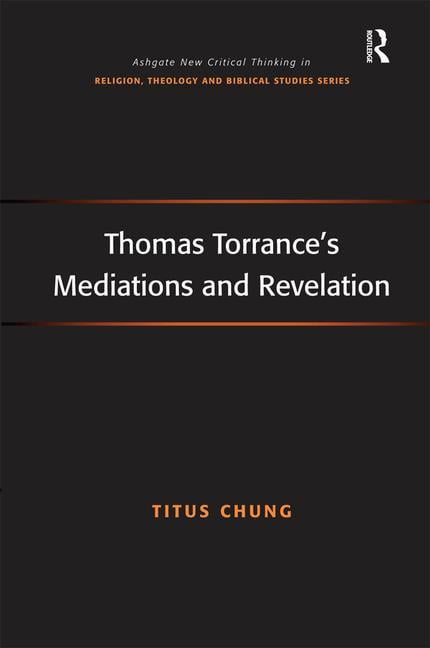 Routledge New Critical Thinking in Relig Thomas Torrance's Mediations ...