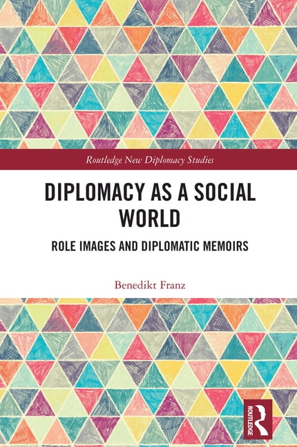 Routledge New Diplomacy Studies Diplomacy as a Social World: Role ...
